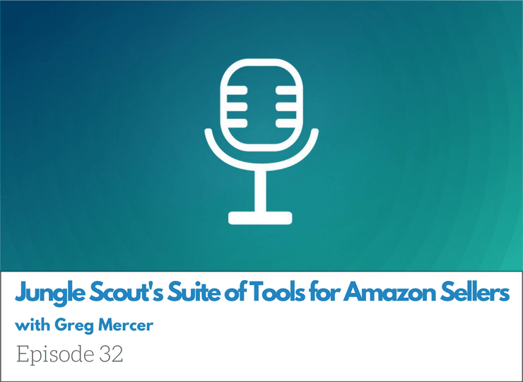 Episode 32: Greg Mercer on Jungle Scout’s Suite of Tools for Amazon ...