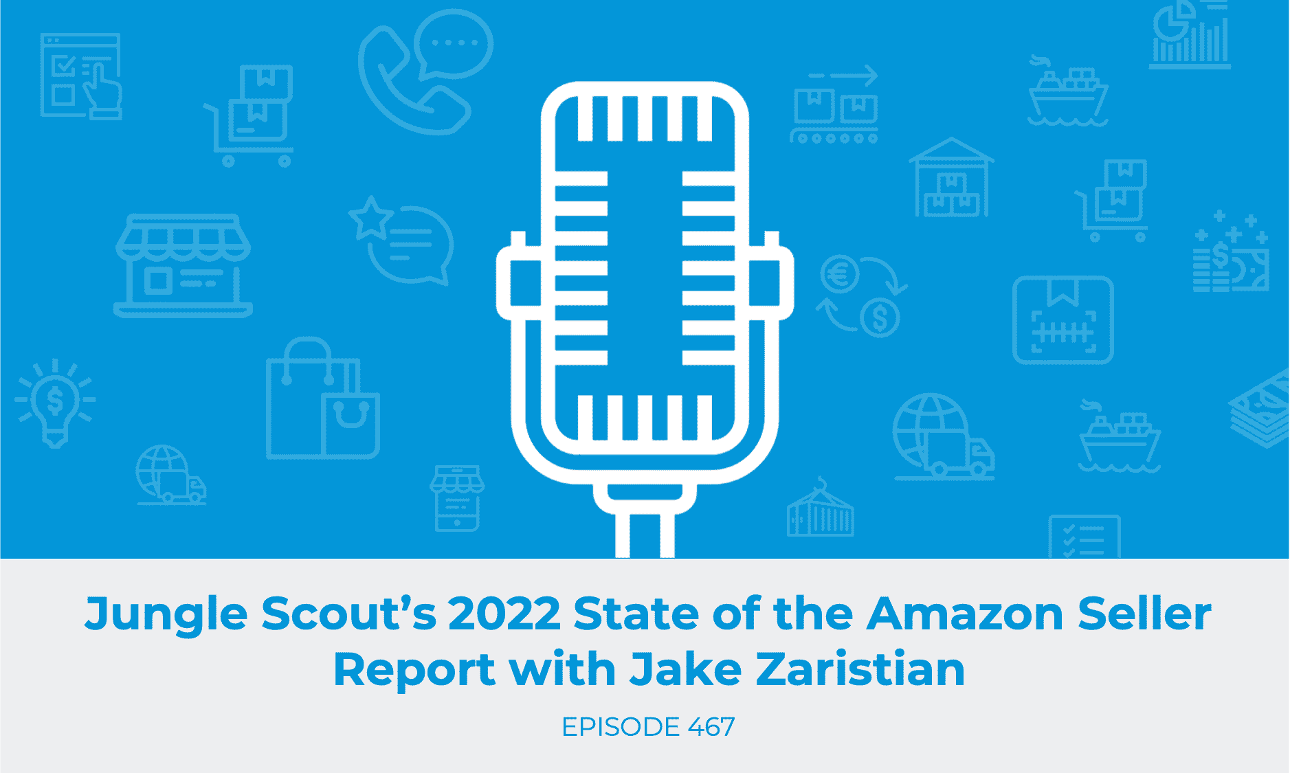 E467: Jungle Scout’s 2022 State of the Amazon Seller Report with Jake ...